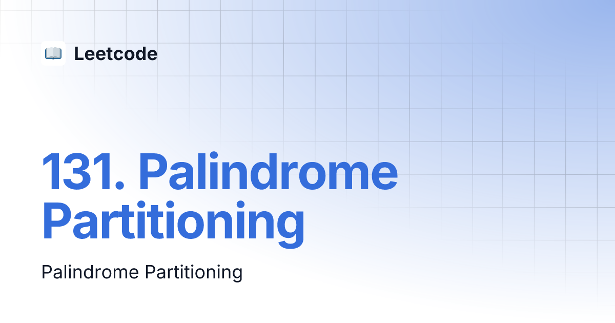 131. Palindrome Partitioning | Leetcode 131. Palindrome Partitioning | Leetcode