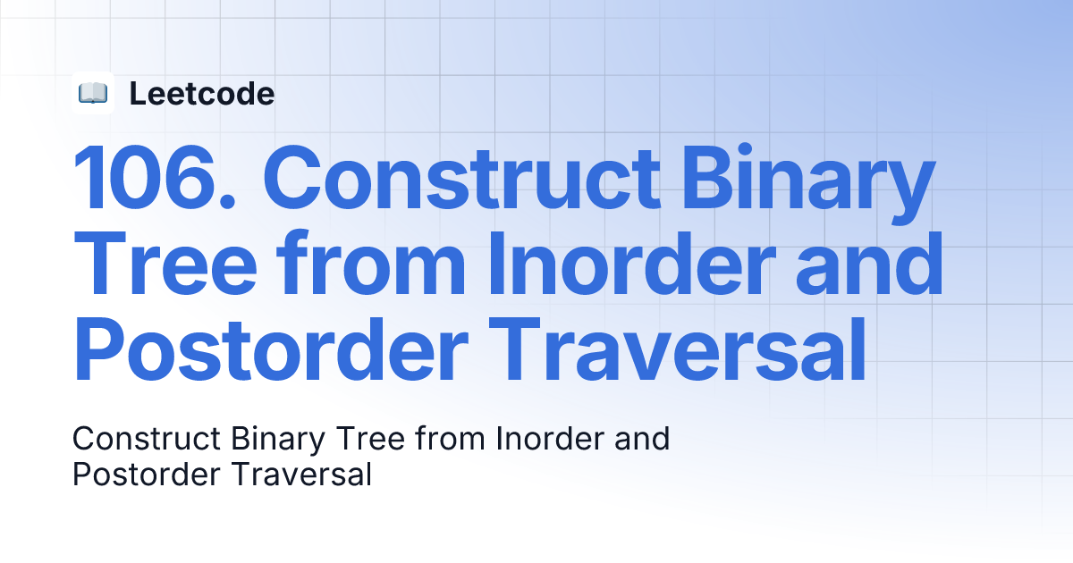 106. Construct Binary Tree from Inorder and Postorder Traversal | Leetcode 106. Construct Binary Tree from Inorder and Postorder Traversal | Leetcode