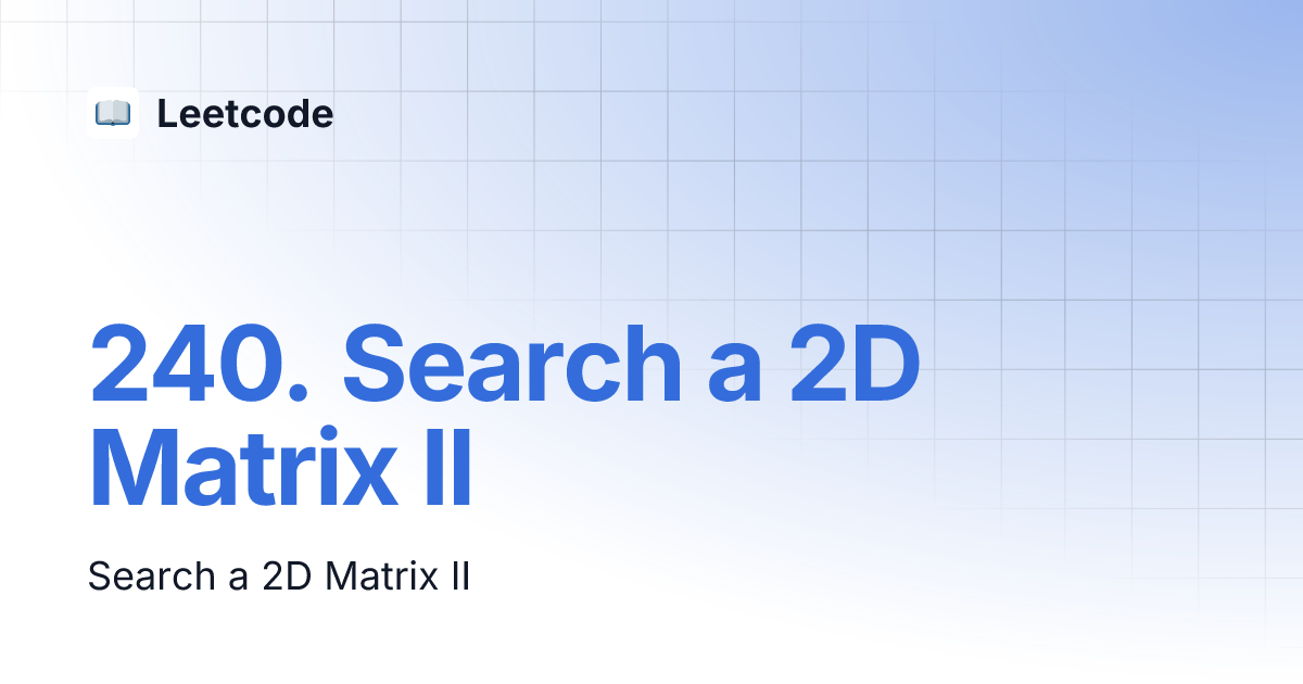 240. Search a 2D Matrix II | Leetcode 240. Search a 2D Matrix II | Leetcode