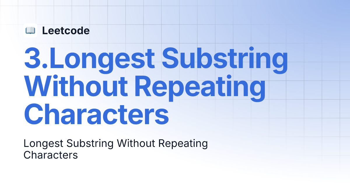 3.Longest Substring Without Repeating Characters | Leetcode 3.Longest Substring Without Repeating Characters | Leetcode