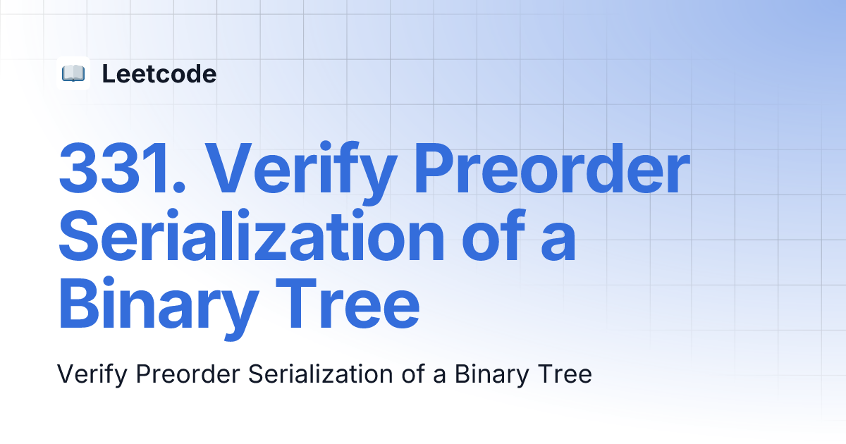 331. Verify Preorder Serialization of a Binary Tree | Leetcode 331. Verify Preorder Serialization of a Binary Tree | Leetcode