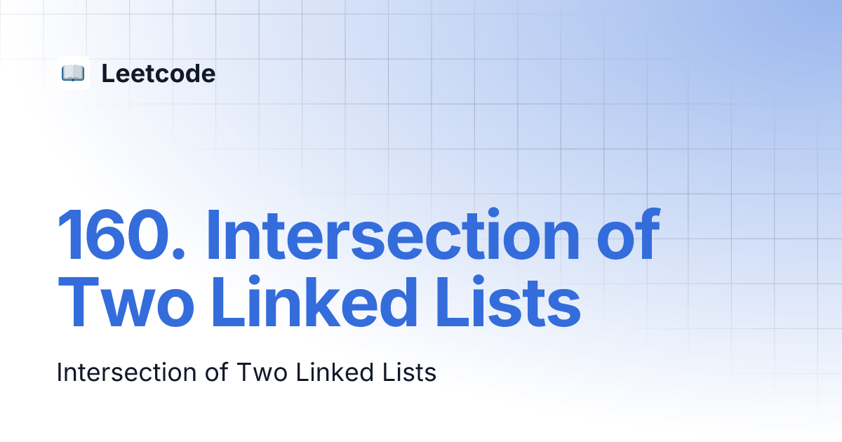 160. Intersection of Two Linked Lists | Leetcode 160. Intersection of Two Linked Lists | Leetcode