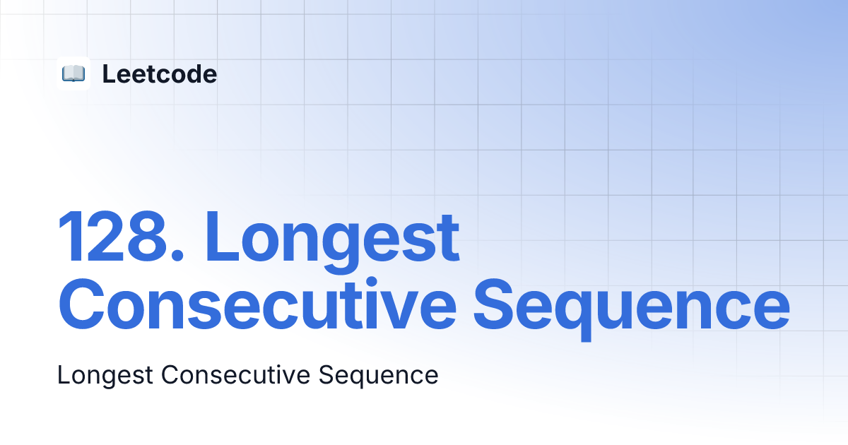 128. Longest Consecutive Sequence | Leetcode 128. Longest Consecutive Sequence | Leetcode